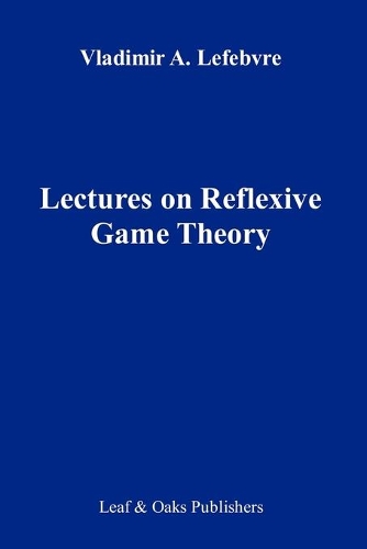 Vladimir Lefebvre Lectures on the Reflexive Games Theory (Paperback ...