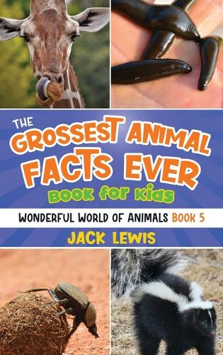 JACK LEWIS THE Grossest Animal Facts Ever Book for Kids (Relié) EUR 34 ...