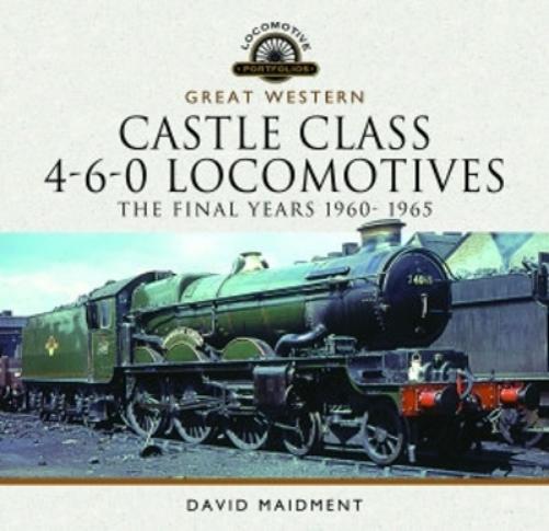 DAVID MAIDMENT GREAT Western Castle Class 4-6-0 Locomotives - The Final ...