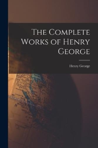 Henry George The Complete Works of Henry George (Paperback) (UK IMPORT ...